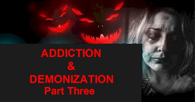 Addiction and Demonization-Part Three