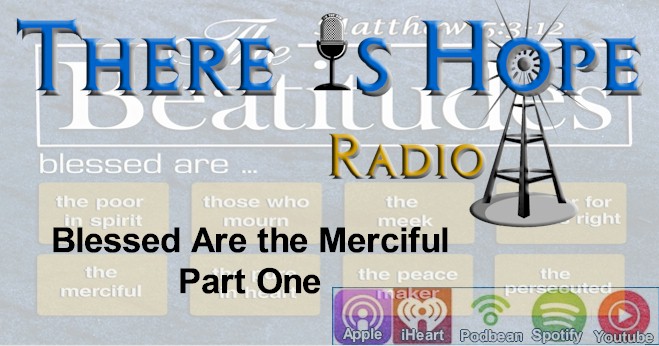 Blessed Are the Merciful-Part One | There is Hope